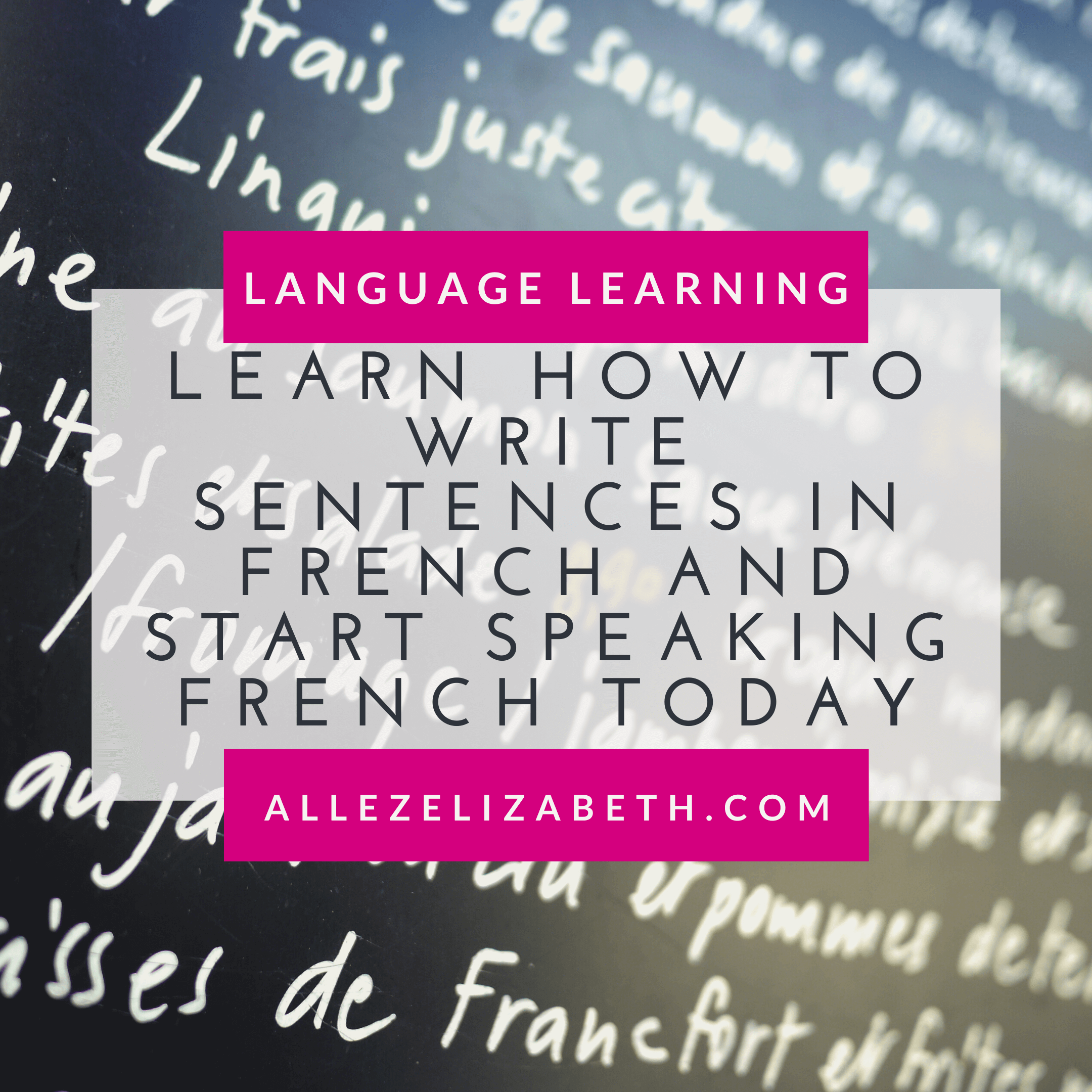 Learn How To Write Sentences in French and Start Speaking French Today ...