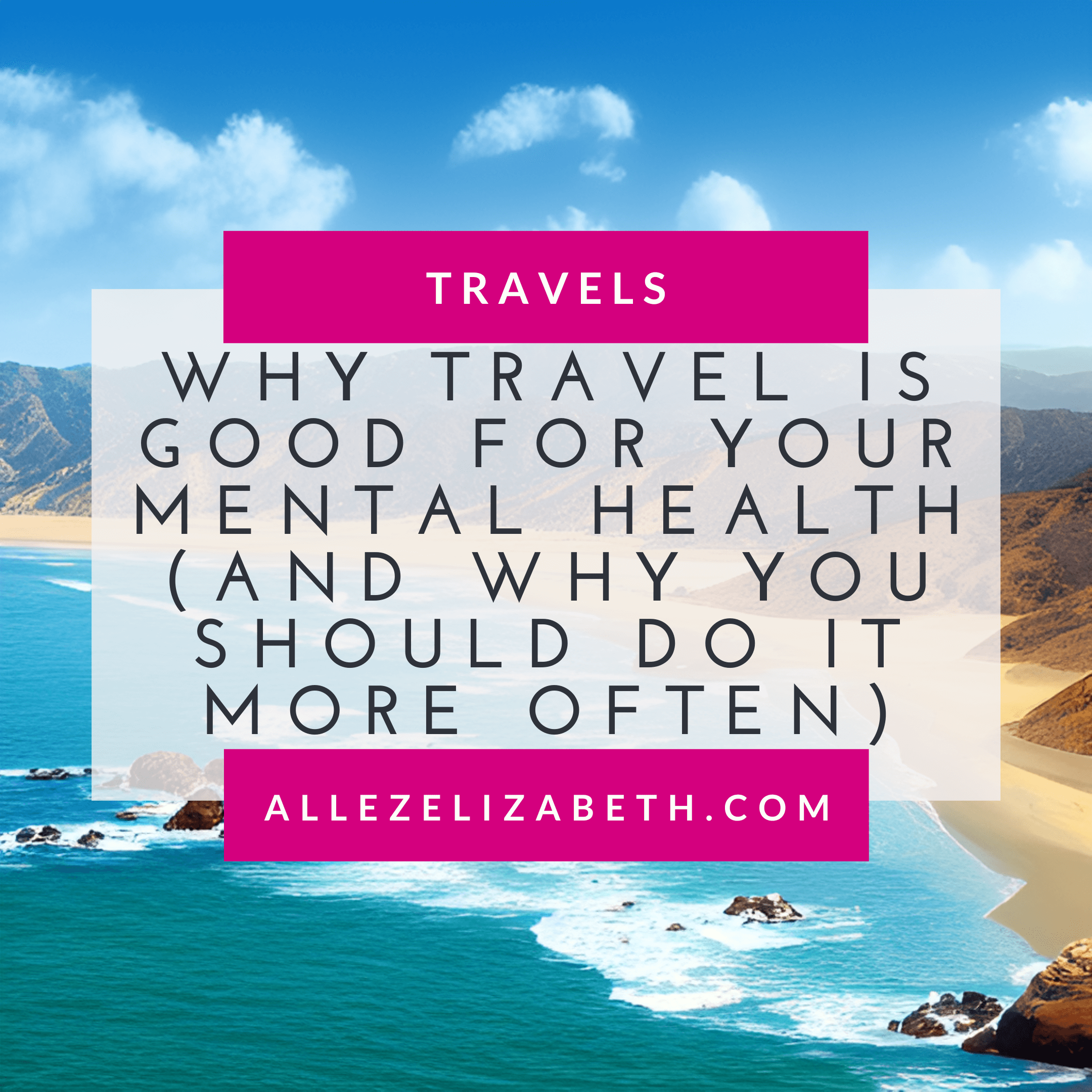 Why Travel is Good for Your Mental Health (And Why You Should Do it ...